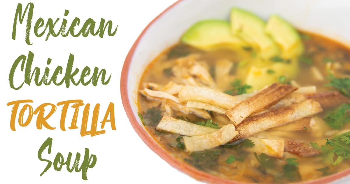 Mexican Chicken Tortilla Soup - Glitter and Graze