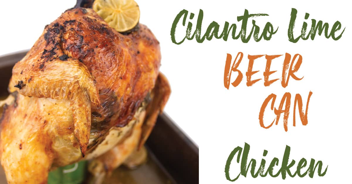 Cilantro Lime Beer Can Chicken - Glitter and Graze